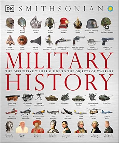 Military History: The Definitive Visual Guide to the Objects of Warfare ...