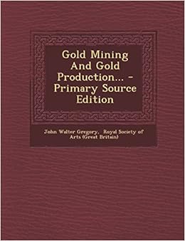 Gold Mining And Gold Production... - Primary Source Edition: Amazon.co ...
