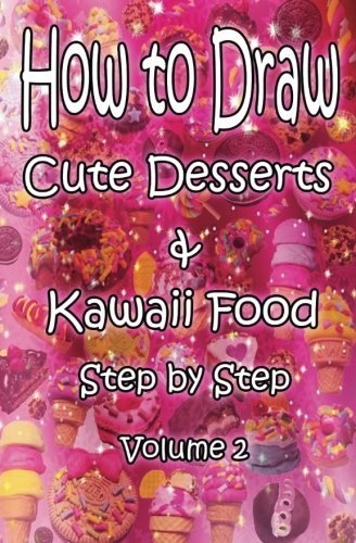 Buy How to Draw Cute Desserts & Kawaii food Step by Step Volume 2 ...