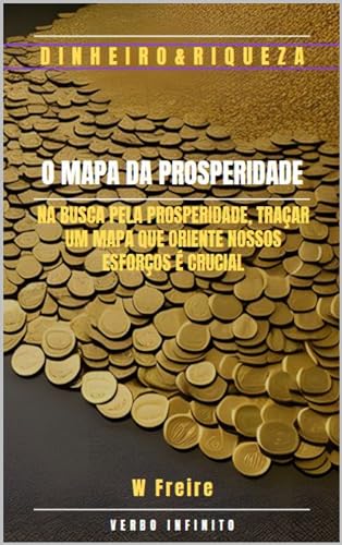 Dinheiro - O Mapa da Prosperidade - eBook, Resumo, Ler Online e PDF - por Freire, W