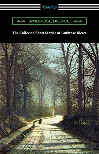 The Collected Short Stories of Ambrose Bierce: Bierce, Ambrose ...