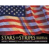 Stars and Stripes: The Story of the American Flag: Sarah L. Thomson ...