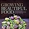 Amazon.com: Growing Beautiful Food: A Gardener's Guide to Cultivating ...