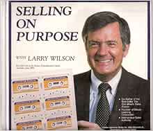 Selling on Purpose: With Larry Wilson: Larry Wilson: Amazon.com: Books