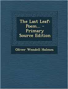 The Last Leaf: Poem...: Holmes, Oliver Wendell: 9781293870501: Amazon ...
