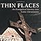 Thin Places: An Evangelical Journey into Celtic Christianity: Tracy ...