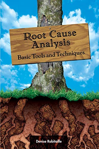 Root Cause Analysis: Basic Tools and Techniques: Robitaille, Denise ...