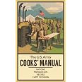 The U.S. Army Cooks' Manual: Rations, Preparation, Recipes, Camp ...