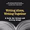Writing Alone, Writing Together: A Guide for Writers and Writing Groups ...