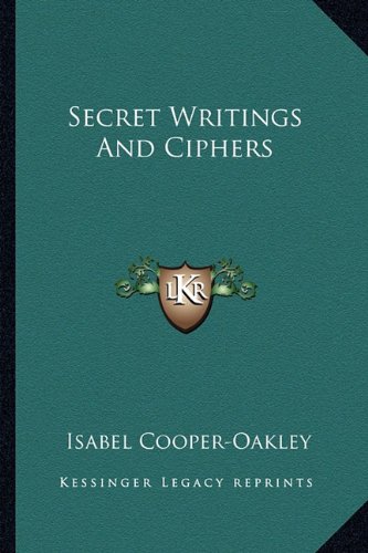 Secret Writings And Ciphers: Cooper-Oakley, Isabel: 9781162891514 ...