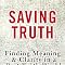 Saving Truth: Finding Meaning and Clarity in a Post-Truth World: Murray ...