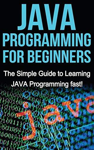 JAVA Programming for Beginners: The Simple Guide to Learning JAVA ...