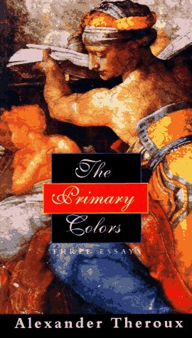 The Primary Colors: Three Essays: Theroux, Alexander: 9780805047011 ...