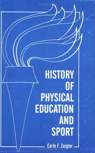 History of Physical Education and Sport: Zeigler, Earle F ...