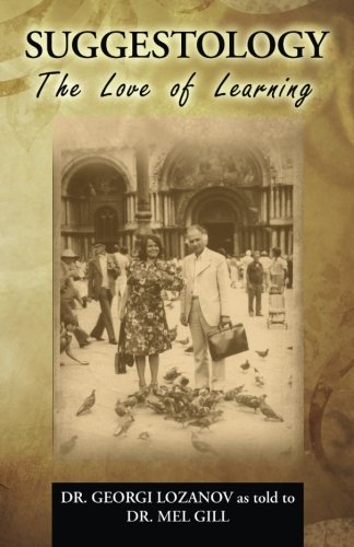 Suggestology: The Love of Learning - the Biography of Dr. Georgi ...