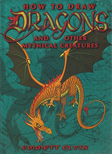 How To Draw Dragons and Other Mythical Creatures: Elvin, Emmett ...