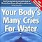 Your Body's Many Cries for Water: A Revolutionary Natural Way to ...