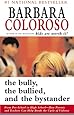 The Bully, the Bullied and the Bystander: Coloroso, Barbara ...