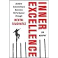 Inner Excellence: Achieve Extraordinary Business Success through Mental ...