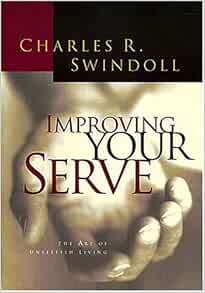 Improving Your Serve: Swindoll, Charles R.: 9780849914218: Amazon.com ...