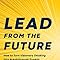 Amazon.com: Lead from the Future: How to Turn Visionary Thinking Into ...