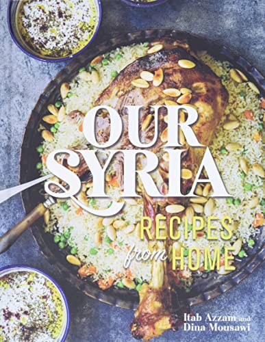 Our Syria: Recipes from Home: Mousawi, Dina, Azzam, Itab: 9780762490523 ...