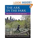 The Ark in Park: The Story of Lincoln Park Zoo: Mark Rosenthal, Carol ...