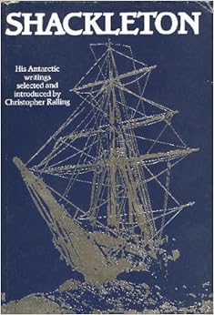 Shackleton: his Antarctic writings selected and introduced by ...