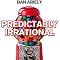 Predictably Irrational: The Hidden Forces That Shape Our Decisions ...