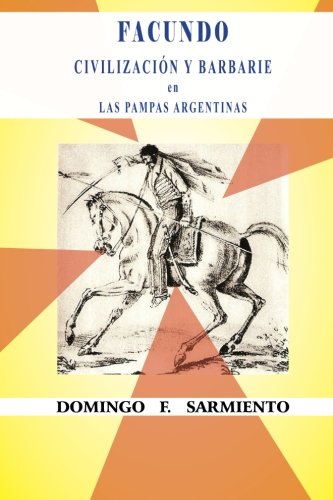 Facundo o civilización y barbarie en las pampas argentinas (Spanish ...