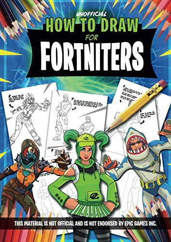 How To Draw For Fortniters: Step by step instructions to create amazing ...