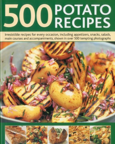 500 Potato Recipes: Irresistible recipes for every occasion including ...
