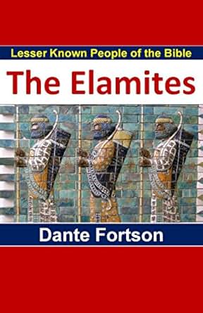 Lesser Known People of The Bible: Elam and The Elamites - Kindle ...