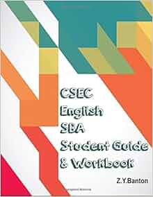 CSEC English SBA Student Guide & Workbook: Ms Zandrea Yanique Banton ...