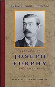 Bushman and bookworm: Letters of Joseph Furphy: Furphy, Joseph ...