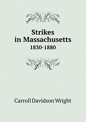 Strikes in Massachusetts 1830-1880: Davidson, Wright Carroll ...