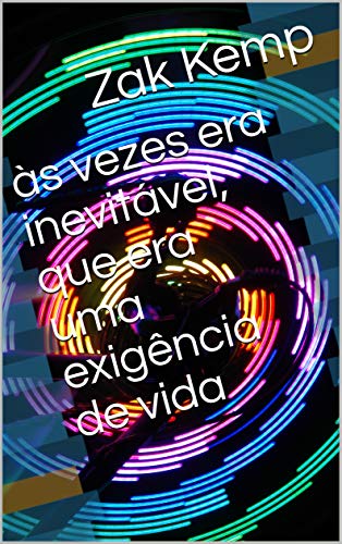 às vezes era inevitável, que era uma exigência de vida - eBook, Resumo ...