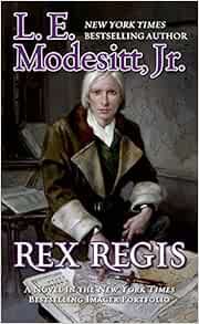 Rex Regis: The Eighth Book of the Imager Portfolio: Modesitt Jr., L. E ...