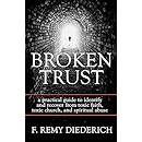 Broken Trust: ...a practical guide to identify and recover from toxic ...