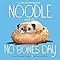 Noodle and the No Bones Day: Graziano, Jonathan, Tavis, Dan ...