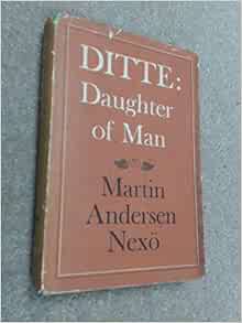 Ditte, daughter of Man,: Martin Andersen Nexö: Amazon.com: Books