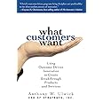 What Customers Want: Using Outcome-Driven Innovation to Create ...