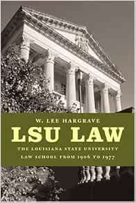 LSU Law: The Louisiana State University Law School from 1906 to 1977 ...