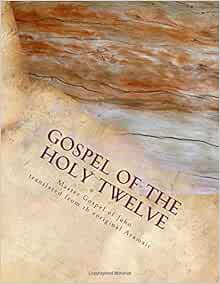Gospel of the Holy Twelve: Master Gospel of John translated from the ...