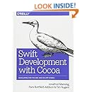 Swift Development with Cocoa: Developing for the Mac and iOS App Stores: Jonathon Manning, Paris ...