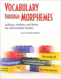 Vocabulary Through Morphemes: Suffixes, Prefixes, And Roots For ...