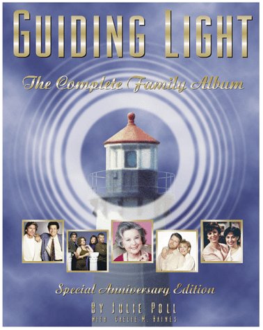 Guiding Light: The Complete Family Album: Poll, Julie, Haines, Caelie M ...