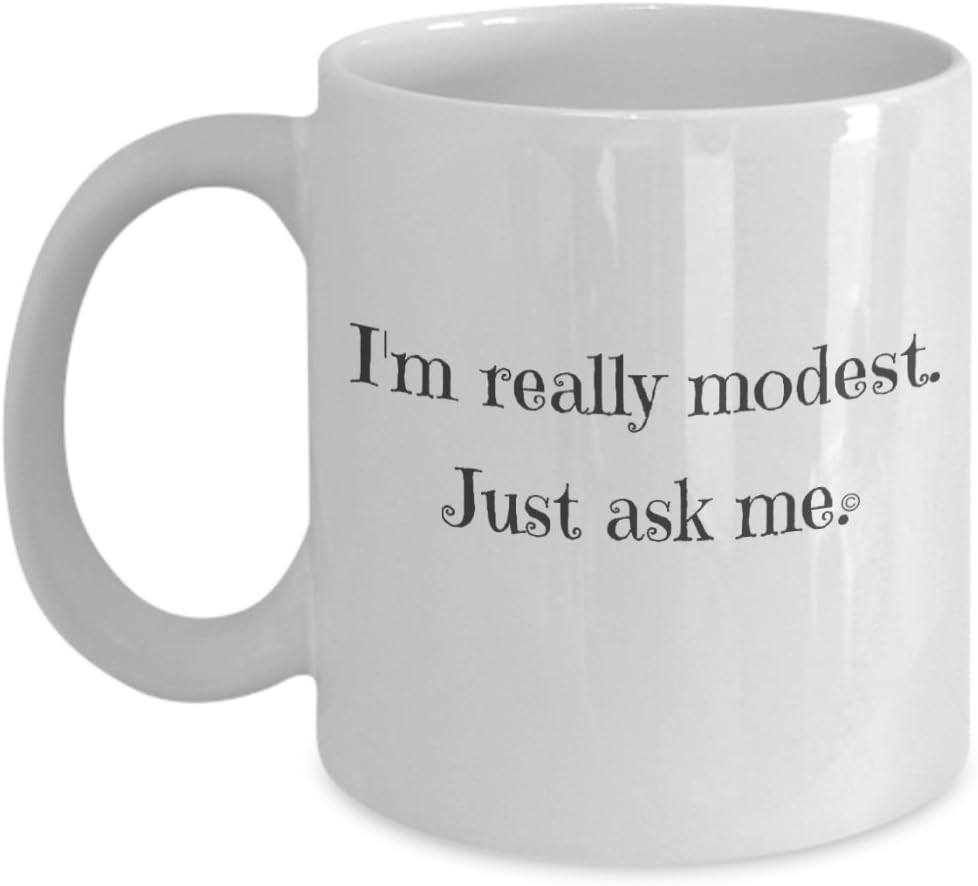 Amazon.com: "I'm Really Modest. Just Ask Me." Humorous coffee or tea ...