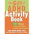 The Gift of ADHD Activity Book: 101 Ways to Turn Your Child's Problems ...
