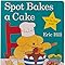 Spot Bakes A Cake (Spot - Original Lift The Flap): Amazon.co.uk: Hill ...